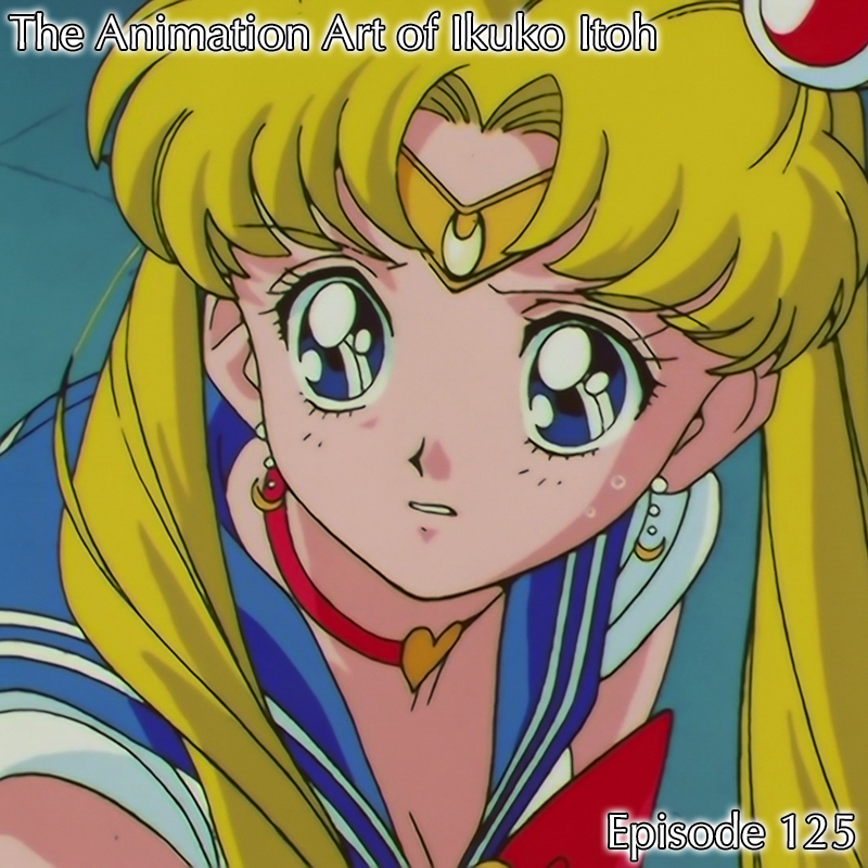 The Animation Art of Ikuko Itoh - Episode 125 - SailorSoapbox.com